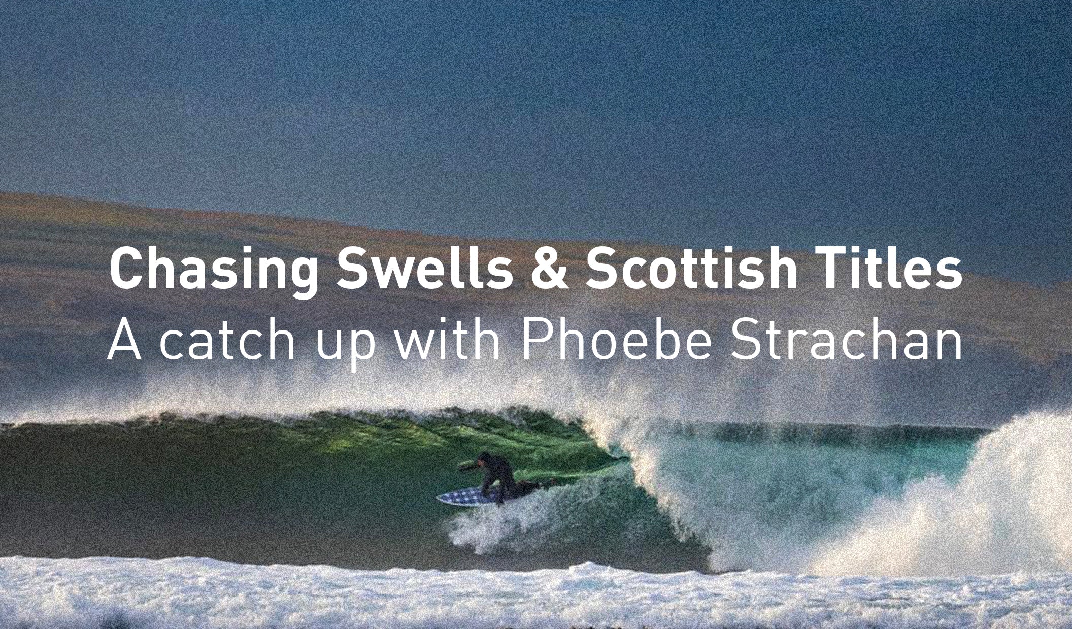 Chasing Swells & Scottish Titles: A catch up with Phoebe Strachan ...
